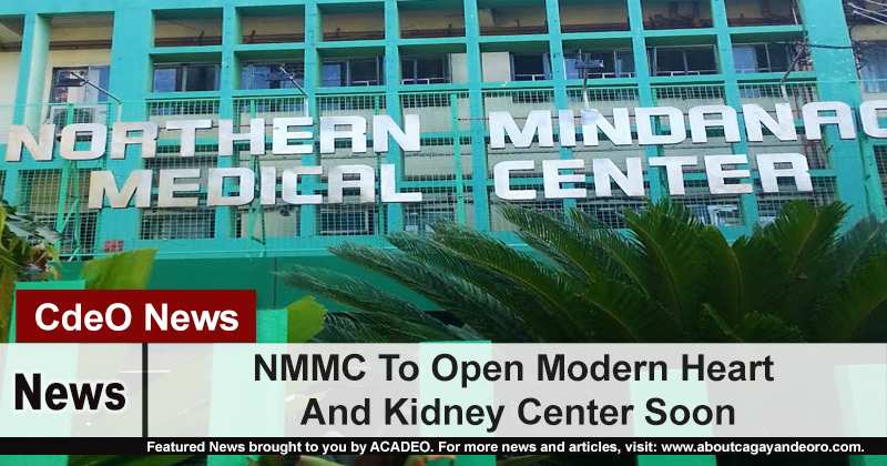 NMMC To Open Modern Heart And Kidney Center Soon - About Cagayan de Oro